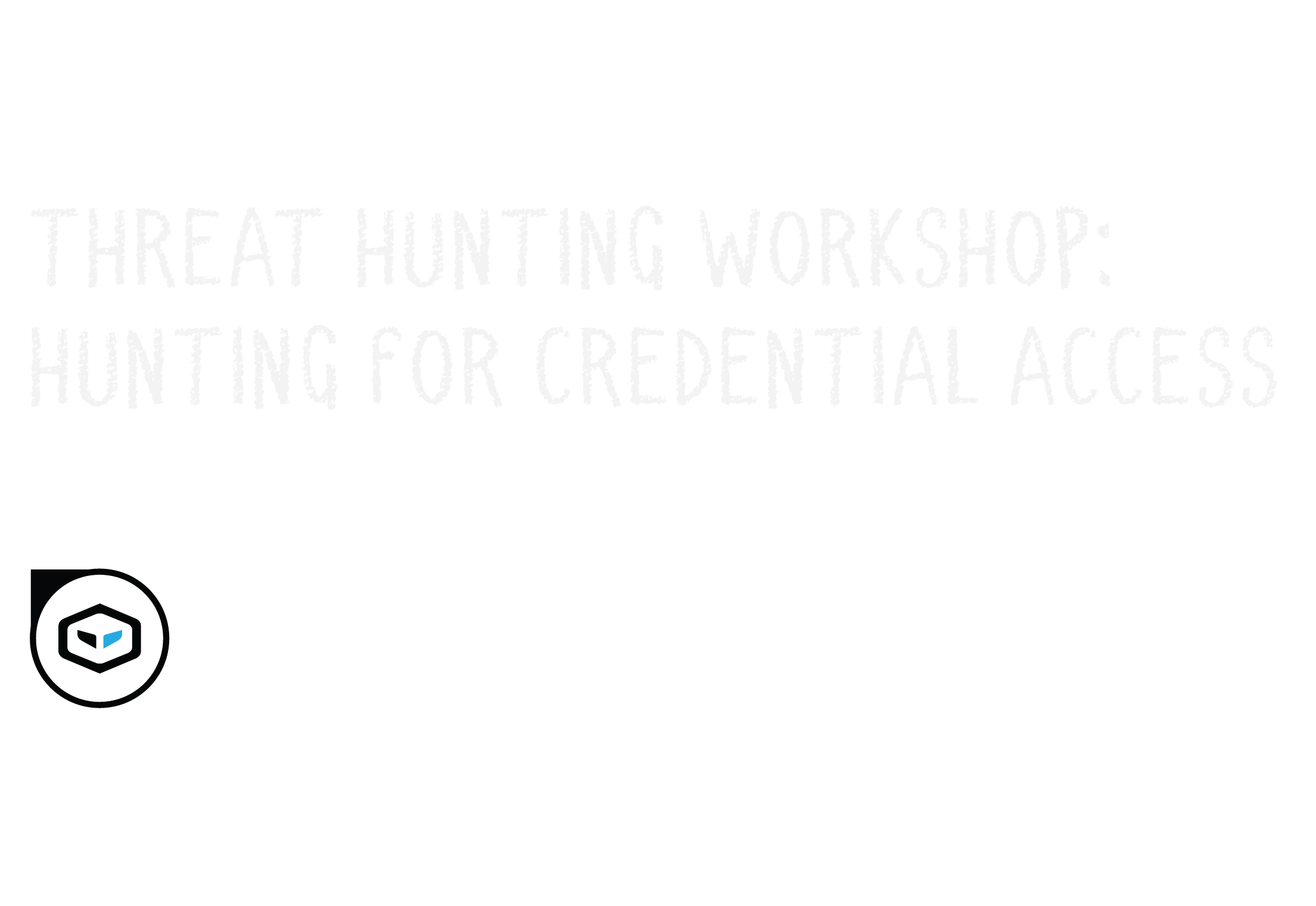 Threat Hunting Workshop Hunting For Credential Access